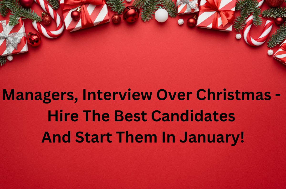 Hiring Managers Who Do Not Interview Candidates Over Christmas Miss Out ...